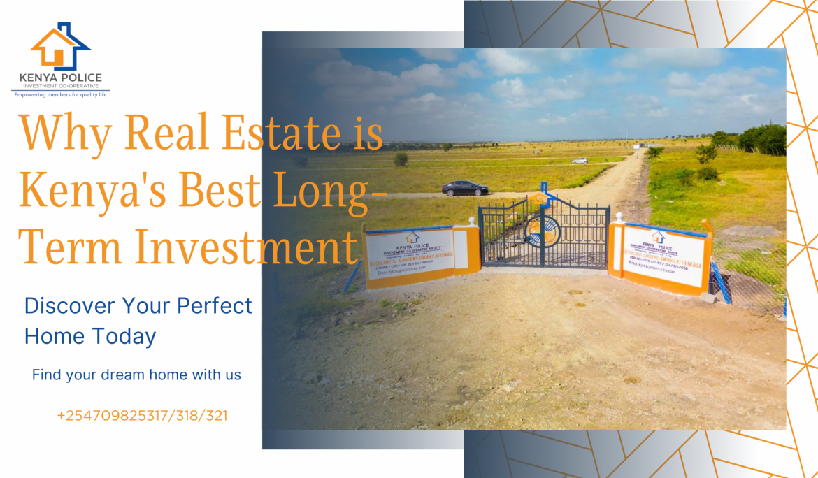 Why Real Estate is Kenya's Best Long-Term Investment - KENYA POLICE ...
